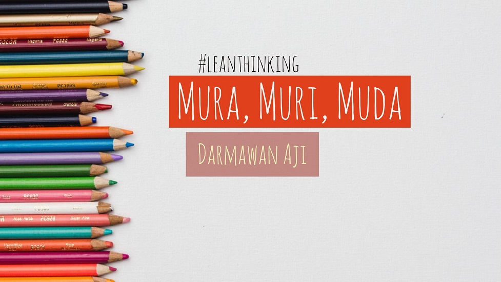 Lean Thinking: Mura, Muri, Muda – DARMAWAN AJI